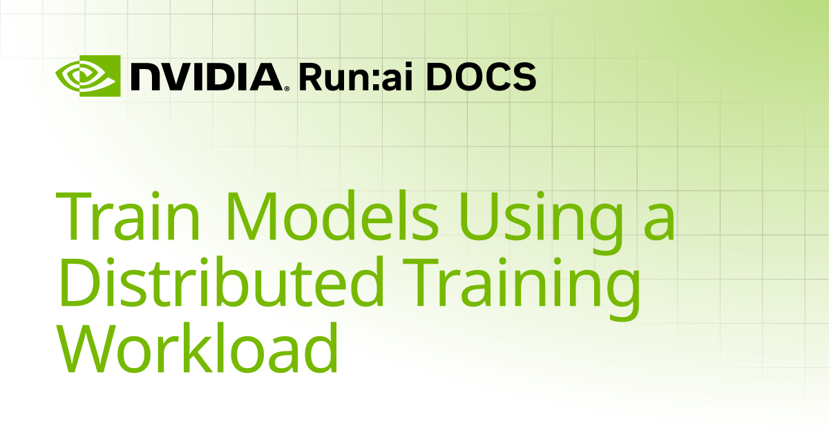 Train Models Using a Distributed Training Workload | Run:ai Documentation