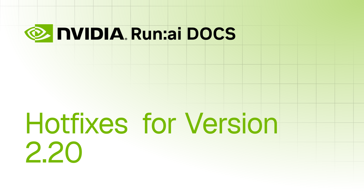 Hotfixes for Version 2.20 | Self-hosted v2.20 | Run:ai Documentation