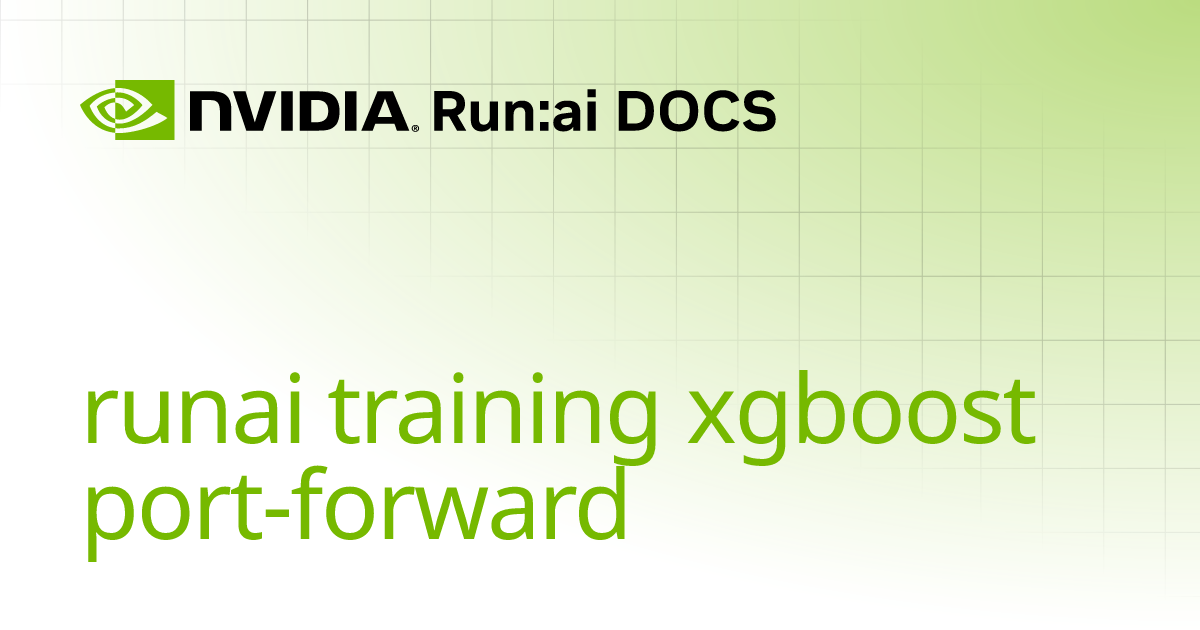 runai training xgboost port-forward | Run:ai Documentation