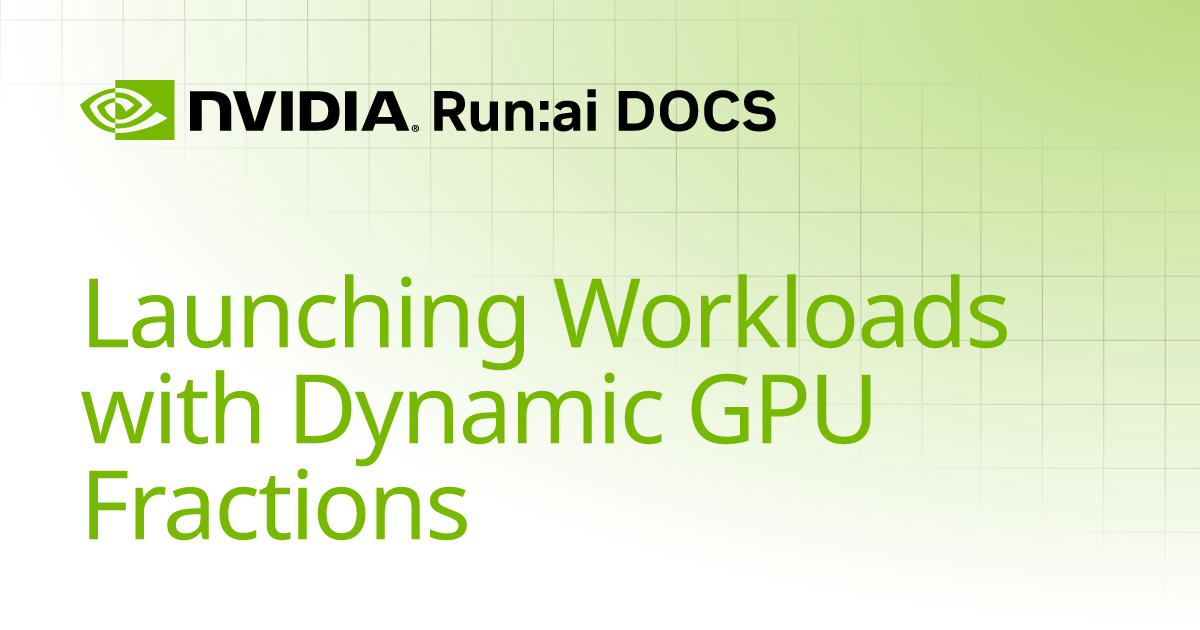 Launching Workloads with Dynamic GPU Fractions | Run:ai Documentation