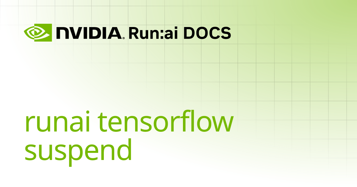 runai tensorflow suspend | Self-hosted v2.20 | Run:ai Documentation