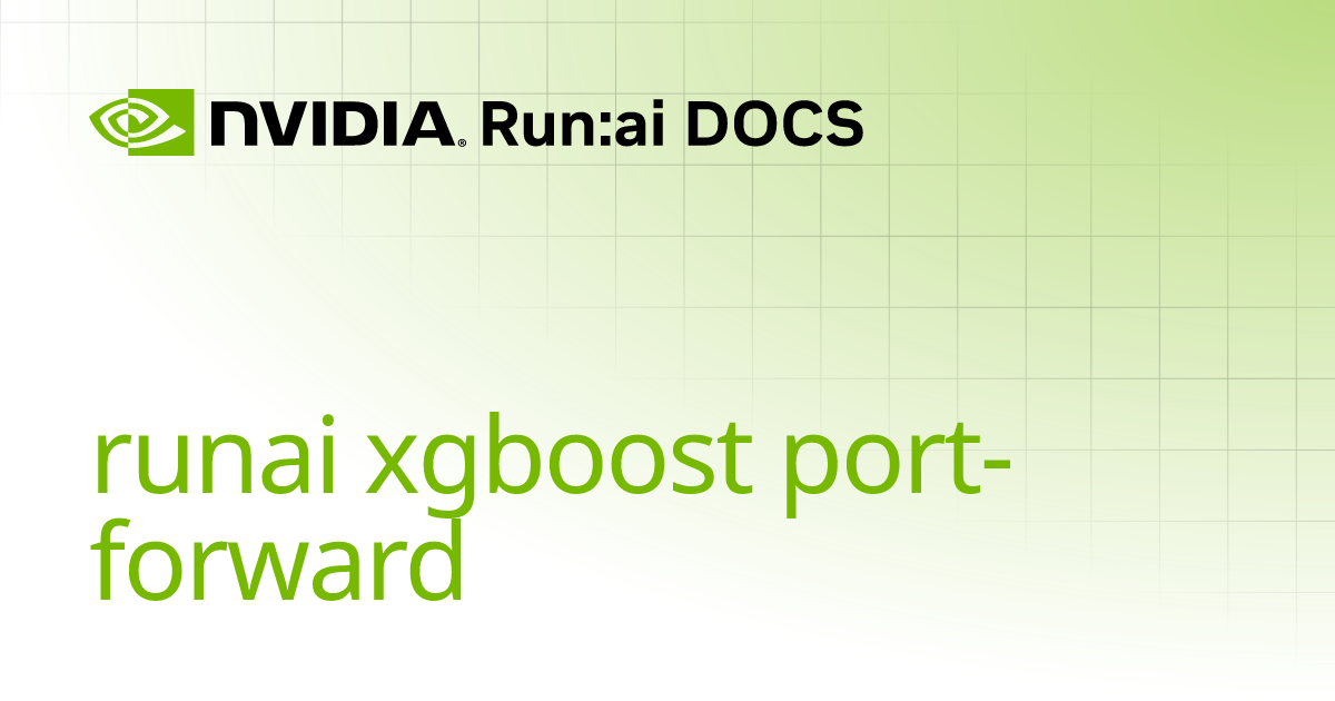 runai xgboost port-forward | Run:ai Documentation