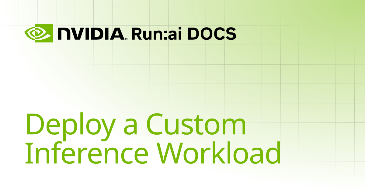 Deploy a Custom Inference Workload | Run:ai Documentation