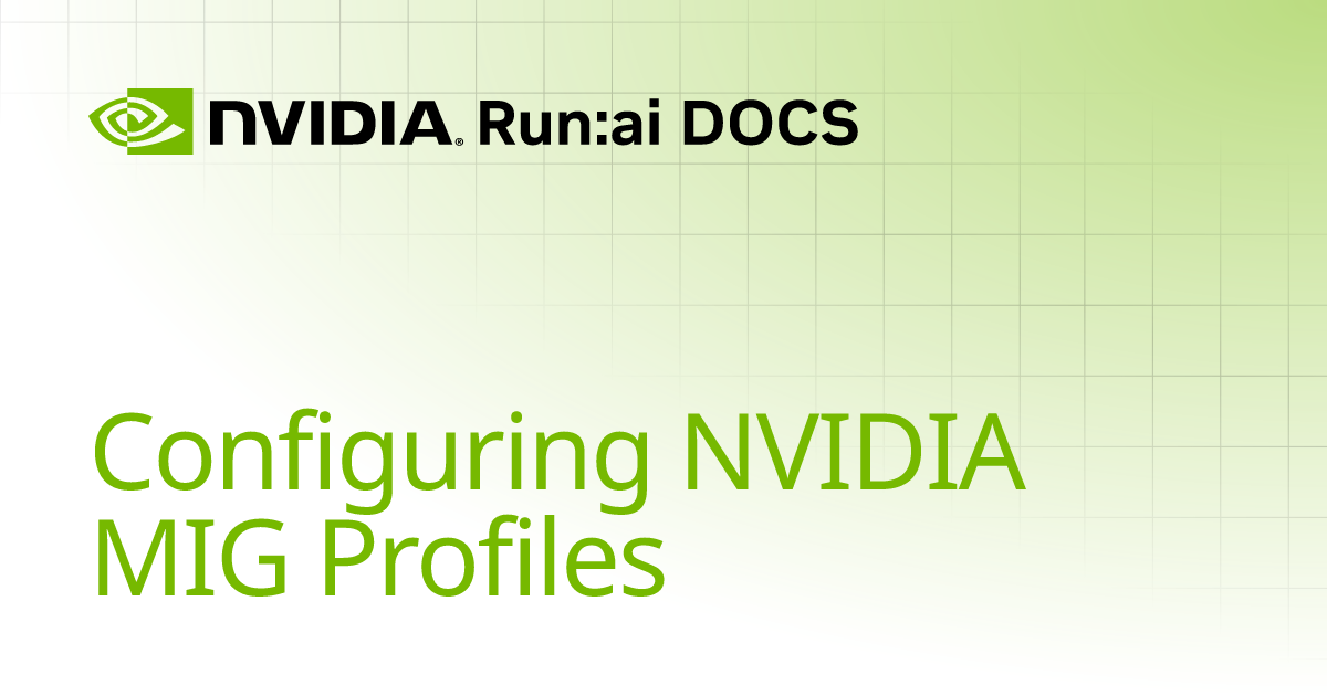Configuring NVIDIA MIG Profiles | Run:ai Documentation