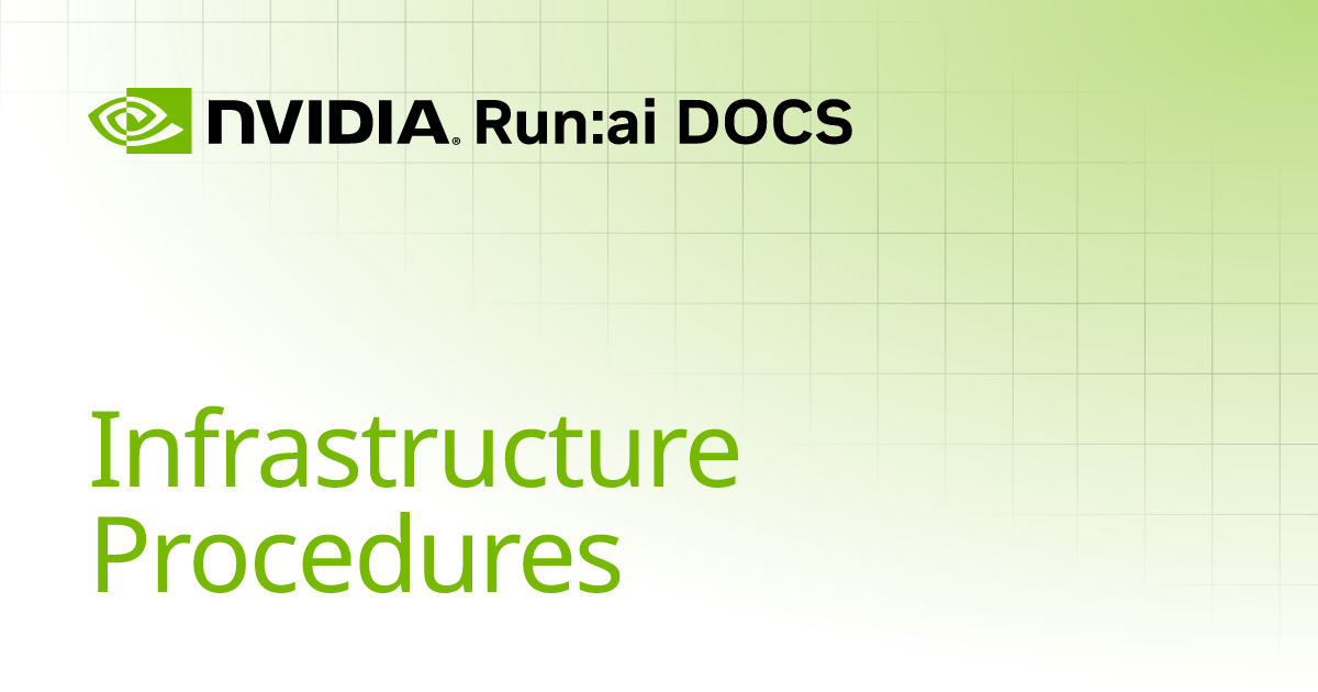 Infrastructure Procedures | Self-hosted v2.21 | Run:ai Documentation