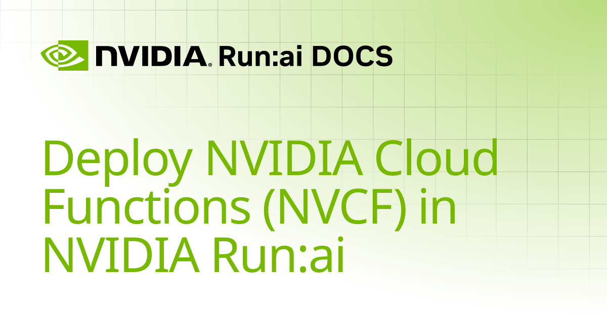 Deploy NVIDIA Cloud Functions (NVCF) in NVIDIA Run:ai | Self-hosted v2 ...