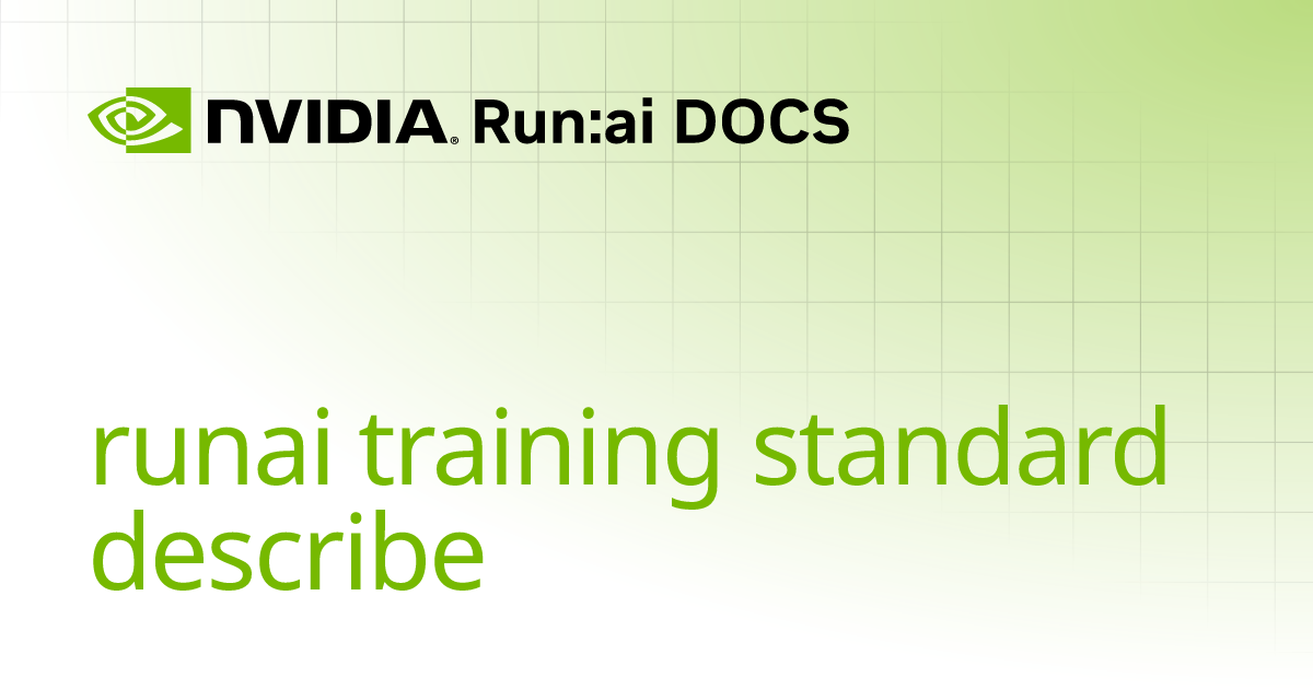 runai training standard describe | Self-hosted v2.22 | Run:ai Documentation