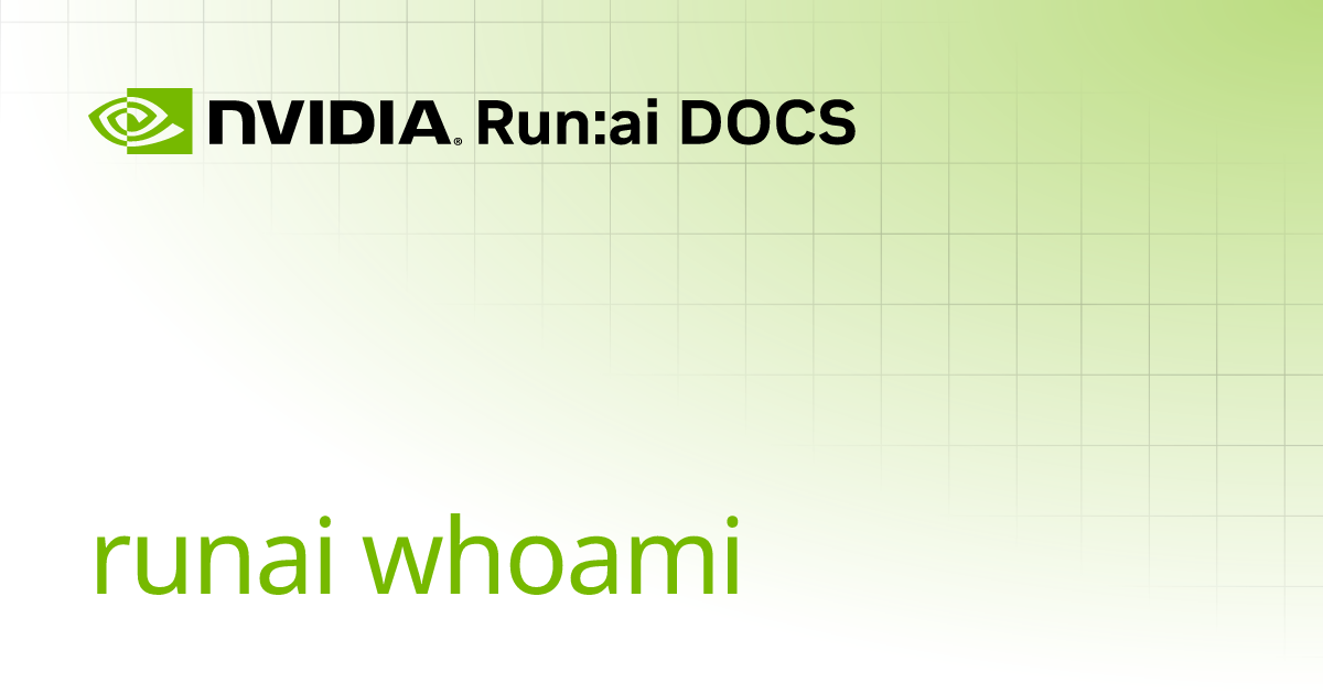 runai whoami | Self-hosted v2.22 | Run:ai Documentation