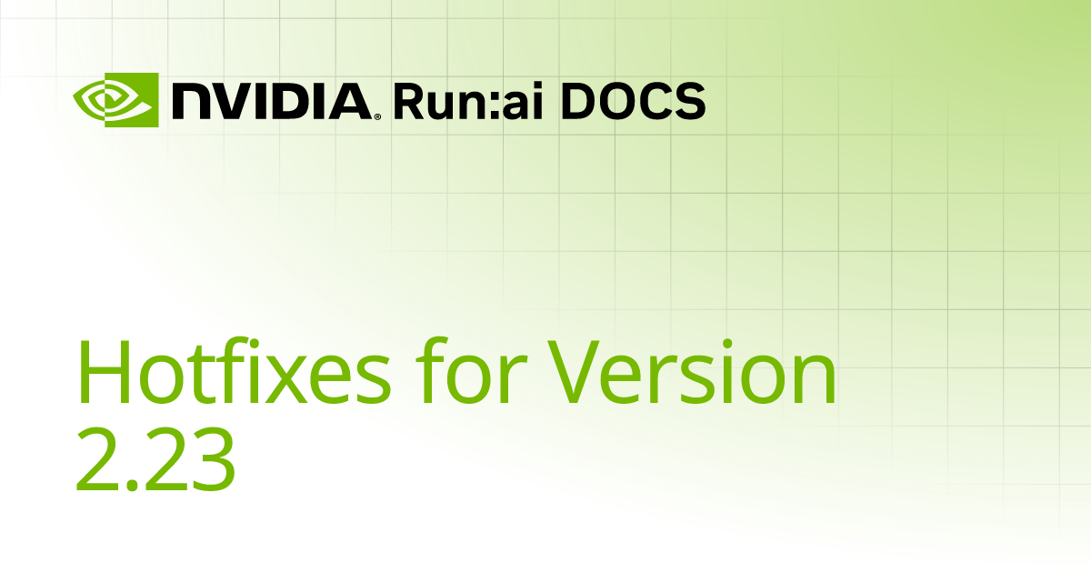 Hotfixes for Version 2.23 | Self-hosted | Run:ai Documentation