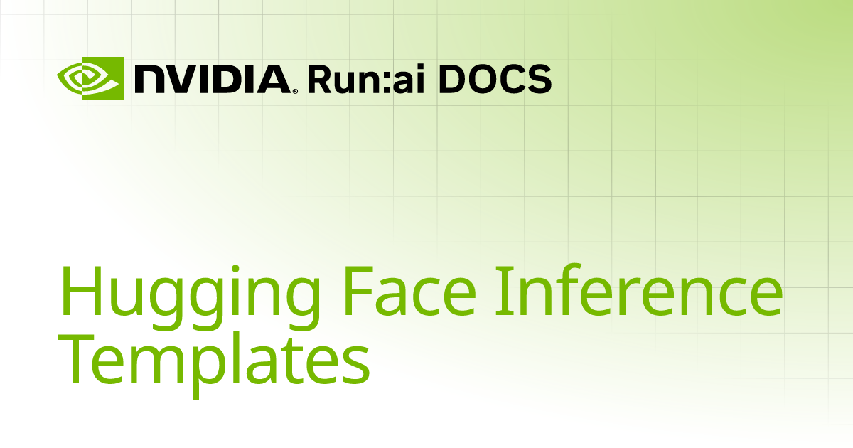 Hugging Face Inference Templates | Self-hosted | Run:ai Documentation