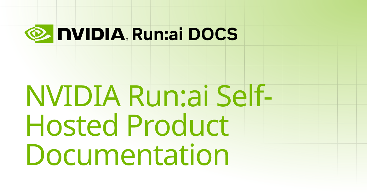 NVIDIA Run:ai Self-Hosted Product Documentation | Run:ai Documentation